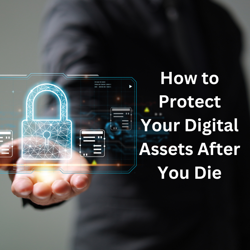 How to Protect Your Digital Assets After You Die